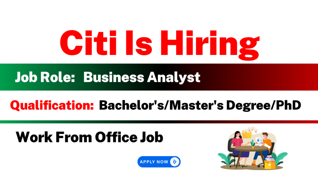 Citi Is Hiring | Business Analyst Job | Work From Office | Graduate Job | Apply Now!