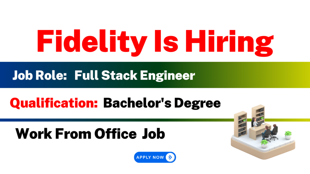 Fidelity Is Hiring | Full Stack Engineer Job | Work From Office | Job ...